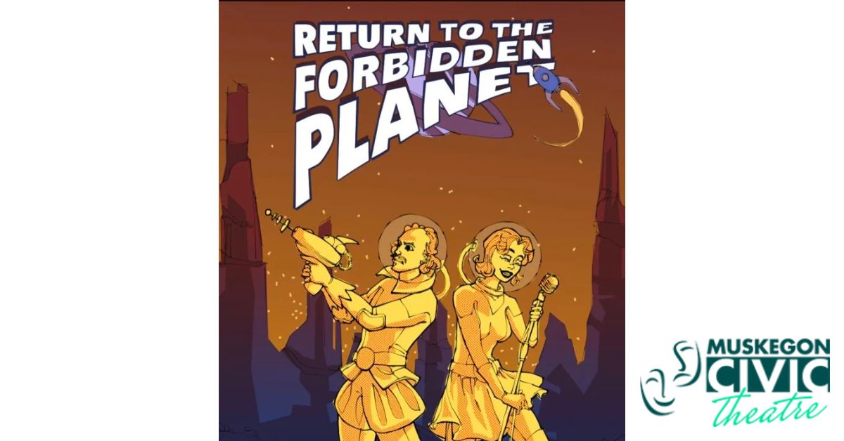 Return to the Forbidden Planet | Muskegon Civic Theater